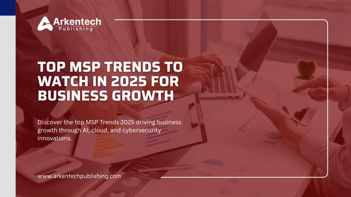 Top MSP Trends 2025 to Accelerate Business Growth